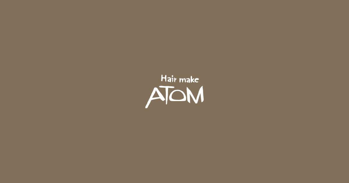 Hair make ATOM（ヘアメイクアトム）｜山口県下関市豊田町｜ボタニティカラー・白髪染め・出張美容室など